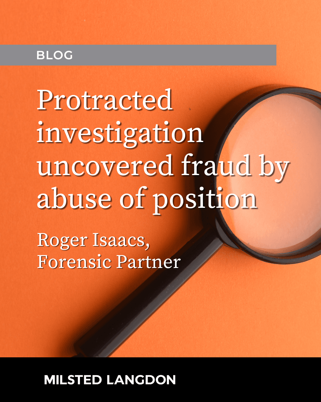 Protracted investigation uncovered fraud by abuse of position - Milsted ...
